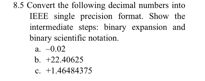 Solved 8.5 Convert the following decimal numbers into IEEE | Chegg.com