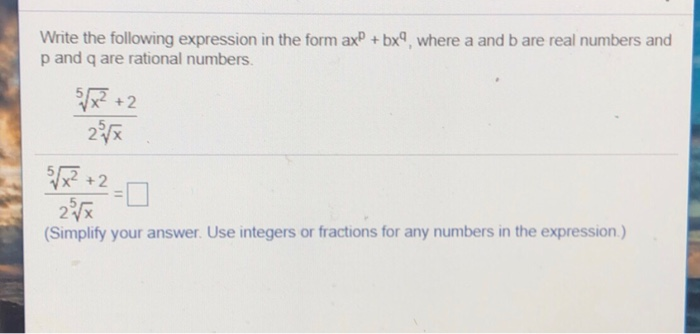 Solved Write the following expression in the form axp+ bx, | Chegg.com