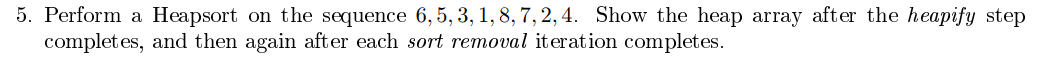 Solved 5. Perform a Heapsort on the sequence 6,5, 3, 1, 8, | Chegg.com