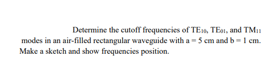 Solved Determine the cutoff frequencies of TE10, TE01, and | Chegg.com