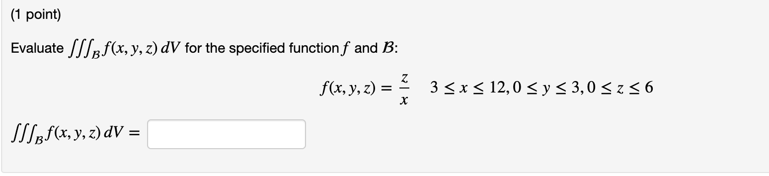 Solved (1 point) Evaluate SS!3f(x, y, z) dV for the | Chegg.com