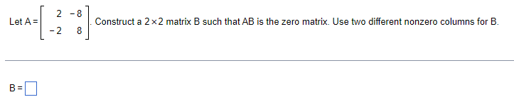 Solved Let A=[2−2−88]. Construct a 2×2 matrix B such that AB | Chegg.com