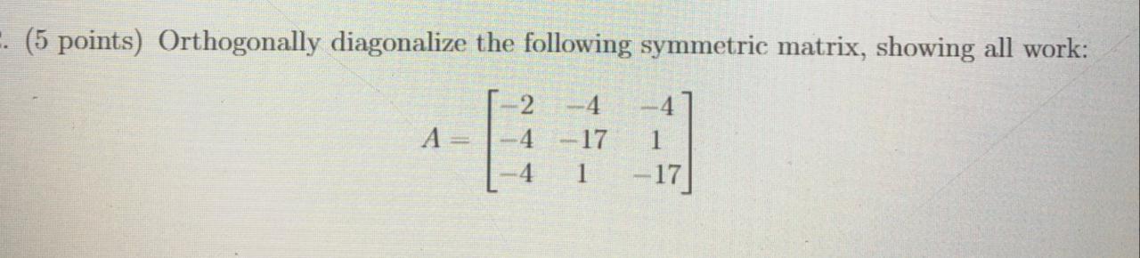 Solved . (5 points) Orthogonally diagonalize the following | Chegg.com
