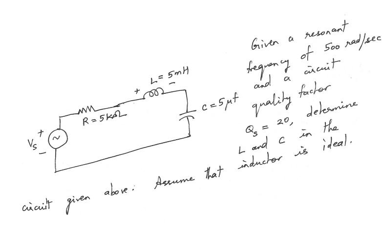 Solved Given a resonant frequency of 500 rad/sec circuit a | Chegg.com