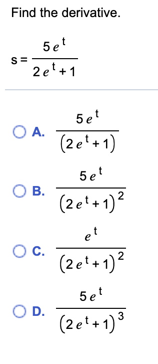 Solved Find the derivative. S= set zet+1 5et OA. (2e²+1) ов. | Chegg.com