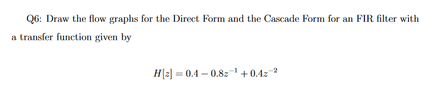 Solved Q6: Draw the flow graphs for the Direct Form and the | Chegg.com