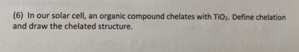 Solved (6) In our solar cell, an organic compound chelates | Chegg.com