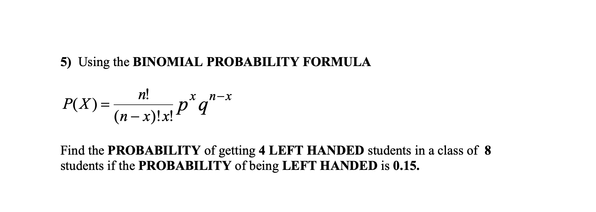 Solved 5) Using the BINOMIAL PROBABILITY FORMULA n! n-X | Chegg.com