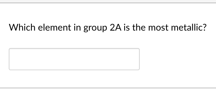 Solved Which element in group 2A is the most metallic? | Chegg.com