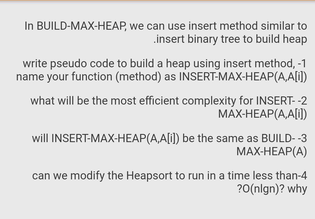 In BUILD-MAX-HEAP, we can use insert method similar | Chegg.com