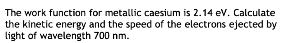Solved The work function for metallic caesium is 2.14 eV. | Chegg.com