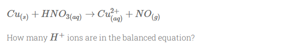 Solved Cu(s)+HNO3(aq)→Cu(aq)2++NO(g) How many H+ions are in | Chegg.com