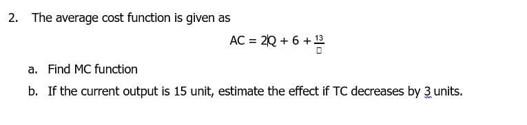 Solved 2. The average cost function is given as AC=2Q+6+ 13 | Chegg.com