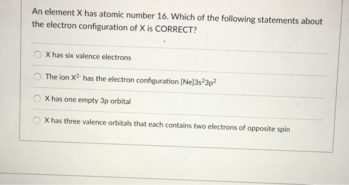Solved An element X has atomic number 16. Which of the | Chegg.com