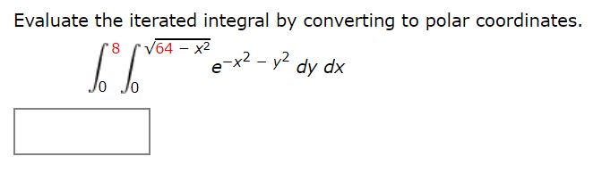 Solved Evaluate the iterated integral by converting to polar | Chegg.com
