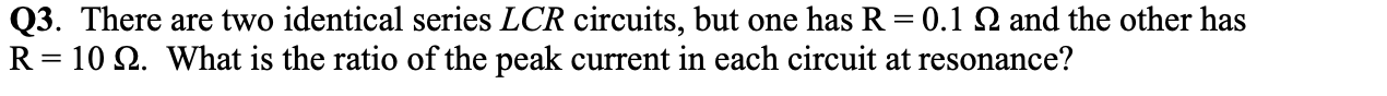 Solved Q3. There are two identical series LCR circuits, but | Chegg.com