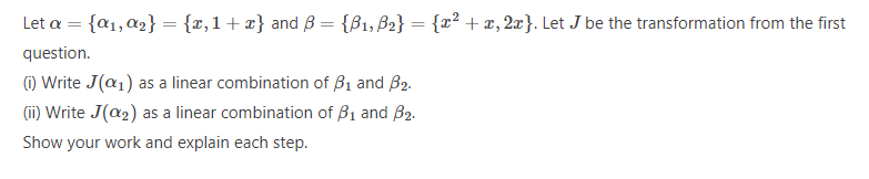 Let α={α1,α2}={x,1+x} and β={β1,β2}={x2+x,2x}. Let J | Chegg.com