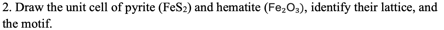Solved 2. Draw the unit cell of pyrite (FeS2) and hematite | Chegg.com