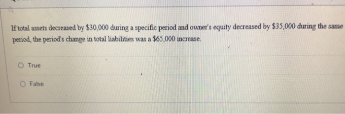 Solved If total assets decreased by $30, 000 during a | Chegg.com