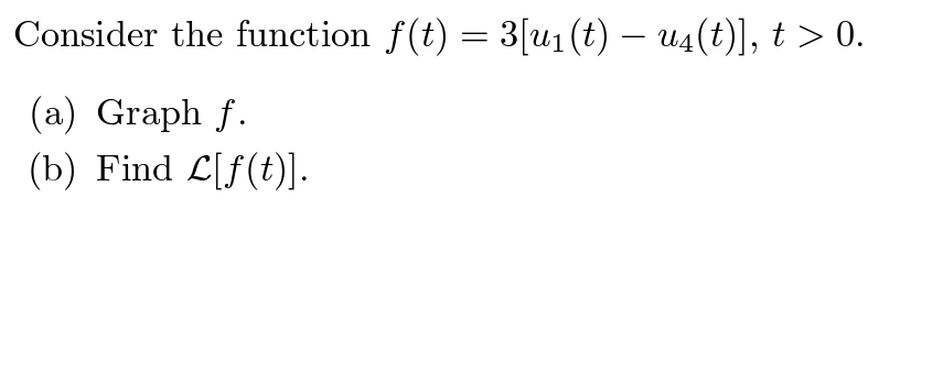 Solved Consider the function f(t)=3[u1(t)−u4(t)],t>0. (a) | Chegg.com