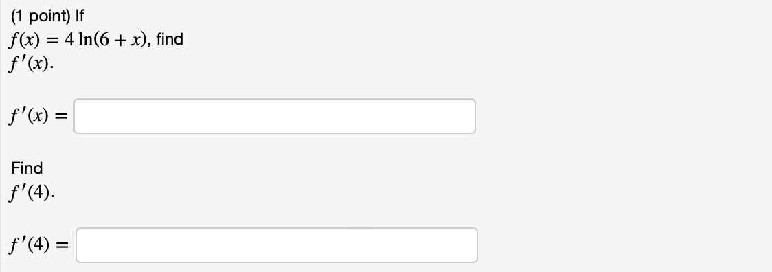 Solved (1 point) If f(x)=4ln(6+x), find f′(x) f′(x)= Find | Chegg.com