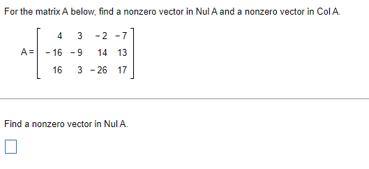 Solved Help please. Find the vector in Nul A and Col A. I | Chegg.com