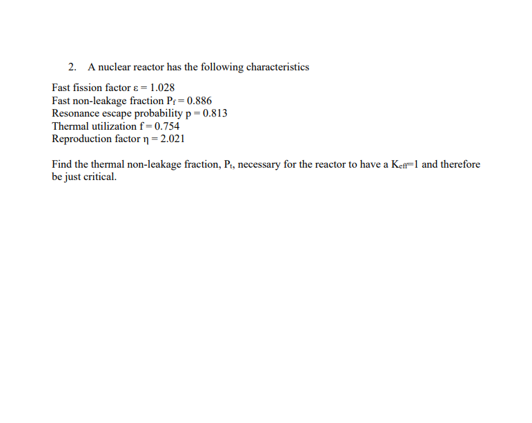 Solved 2. A nuclear reactor has the following | Chegg.com