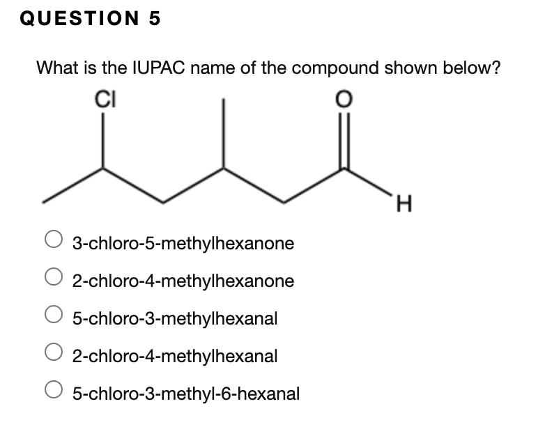 Solved QUESTION 5 What is the IUPAC name of the compound | Chegg.com
