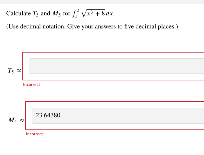 Solved Calculate T5 and M5 for ∫12x3+8dx. (Use decimal | Chegg.com