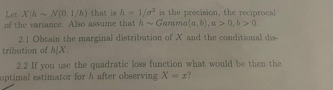 Solved Let X∣h∼N(0,1/h) that is h=1/σ2 is the precision, the | Chegg.com
