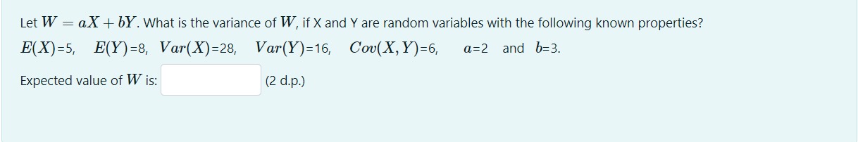 Solved Let W=aX+bY. What is the variance of W, if X and Y | Chegg.com Solved Let W=aX+bY. What is the variance of W, if X and Y | Chegg.com