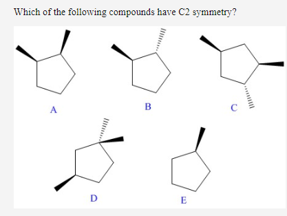 Solved Which of the following compounds have C2 symmetry? B | Chegg.com