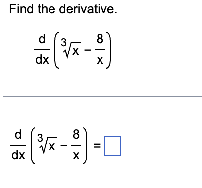 Solved Find the derivative. dxd(3x−x8) dxd(3x−x8)= | Chegg.com