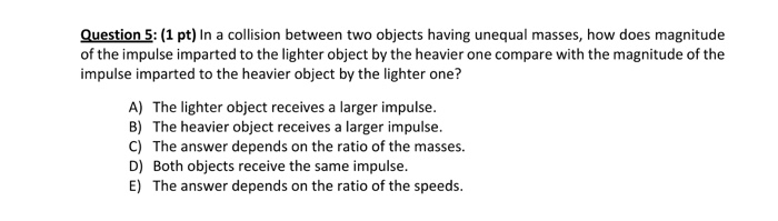 Solved Question 5: (1 pt) In a collision between two objects | Chegg.com