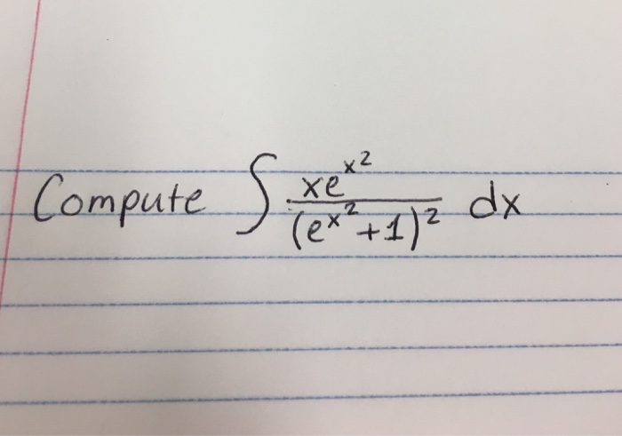 Solved Compute integral xe^x^2/(e^x^2 + 1)^2 dx | Chegg.com