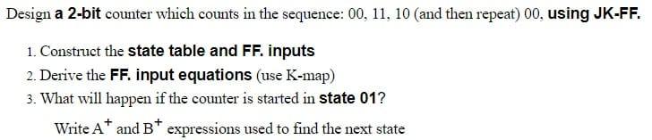 Solved Design a 2-bit counter which counts in the sequence: | Chegg.com