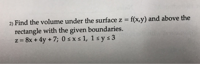 Solved 2) Find the volume under the surface z = f(x,y) and | Chegg.com