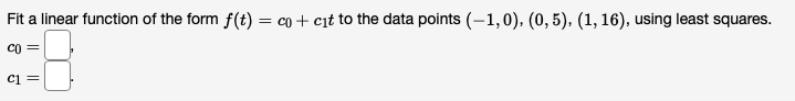 Solved Fit a linear function of the form f(t)=c0+c1t to the | Chegg.com