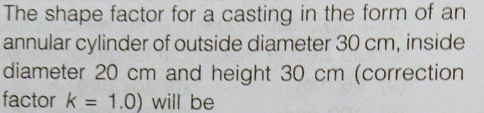 Solved The shape factor for a casting in the form of an | Chegg.com