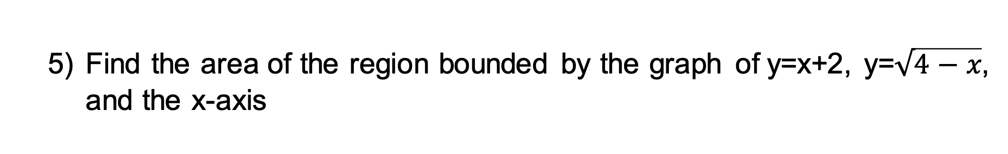 Solved 5) Find the area of the region bounded by the graph | Chegg.com