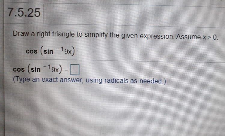 Solved 7.5.25 Draw a right triangle to simplify the given | Chegg.com