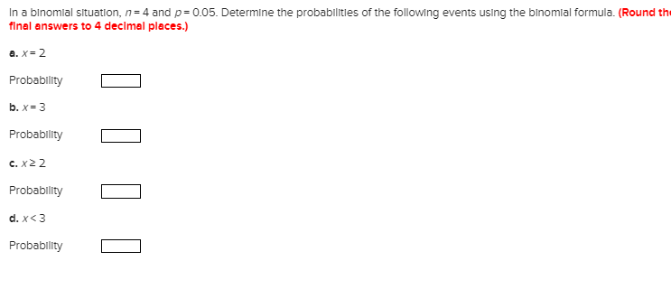 Solved In a binomial situation, n = 4 and p=0.05. Determine | Chegg.com