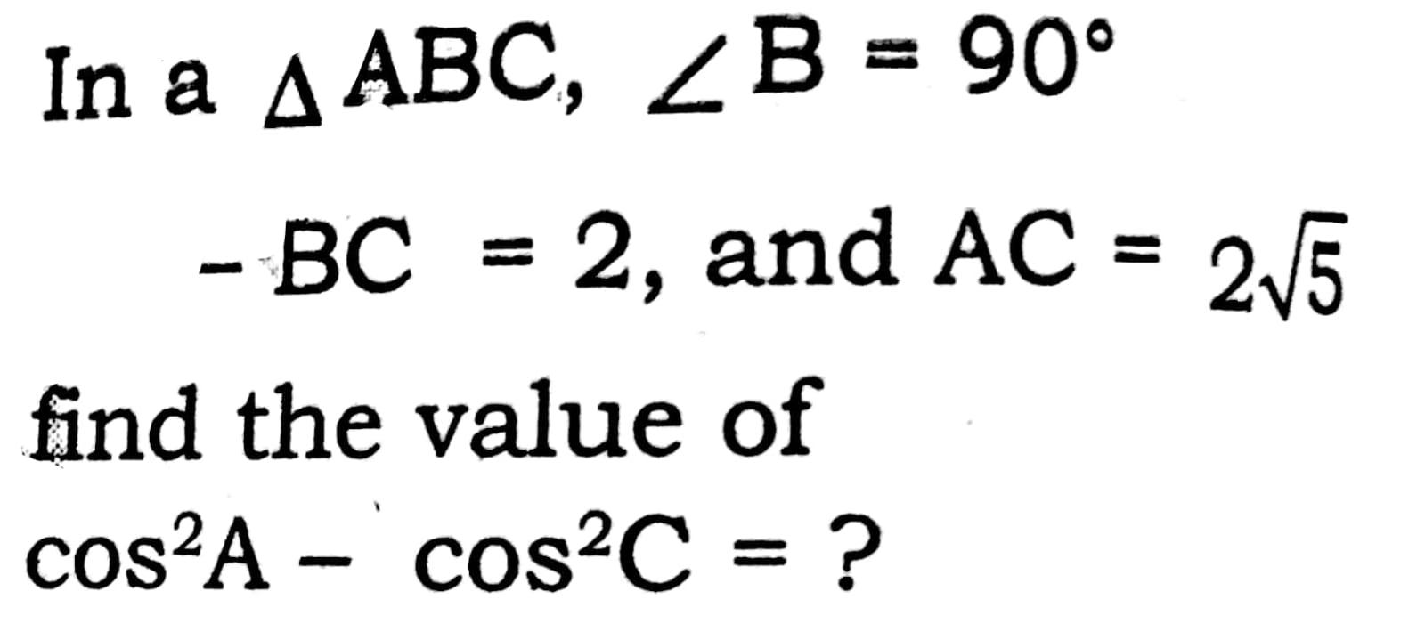Solved In a A ABC, B = 90° - BC = 2, and AC = 215 find the | Chegg.com