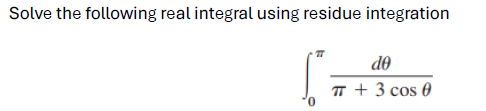 Solved Solve the following real integral using residue | Chegg.com