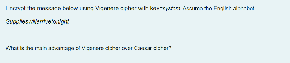 Solved Encrypt the message below using Vigenere cipher with | Chegg.com