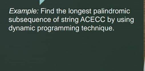 Solved Example: Find the longest palindromic subsequence of | Chegg.com