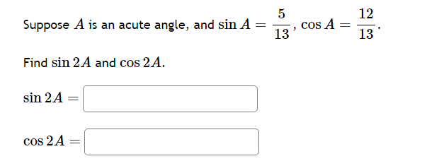 Solved Suppose A is an acute angle, and sinA=135,cosA=1312. | Chegg.com