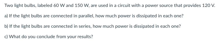 Solved Two light bulbs, labeled 60 W and 150 W, are used in | Chegg.com