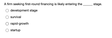 Solved stage. A firm seeking first-round financing is likely | Chegg.com