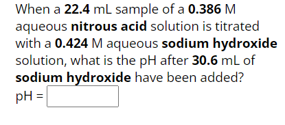 Solved When a 22.4mL sample of a 0.386M aqueous nitrous acid | Chegg.com